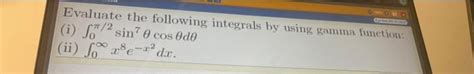 solved evaluate the following integrals by using gamma