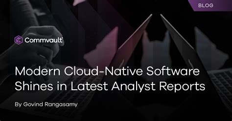 Modern Cloud Native Software Shines In Latest Analyst Reports Blog