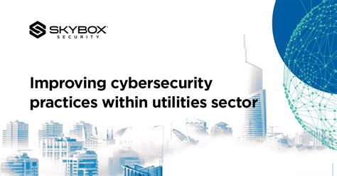 Improving Cybersecurity Practices Within Utilities Sector Skybox
