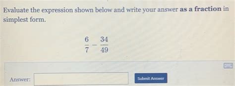 Solved Evaluate The Expression Shown Below And Write Your Answer As A Fraction In Simplest Form