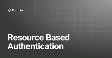 Resource Based Authentication Form Io Documentation