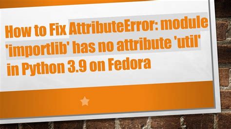 How To Fix Attributeerror Module Importlib Has No Attribute Util