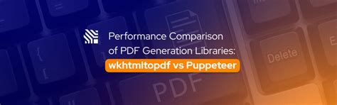 Wkhtmltopdf Vs Puppeteer Performance Comparison