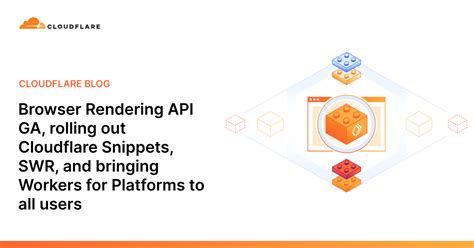 Browser Rendering Api Ga Rolling Out Cloudflare Snippets Swr And