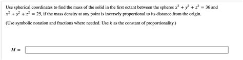 Solved Use Spherical Coordinates To Find The Mass Of Th