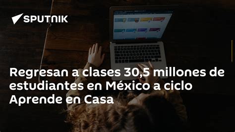 Regresan A Clases 305 Millones De Estudiantes En México A Ciclo