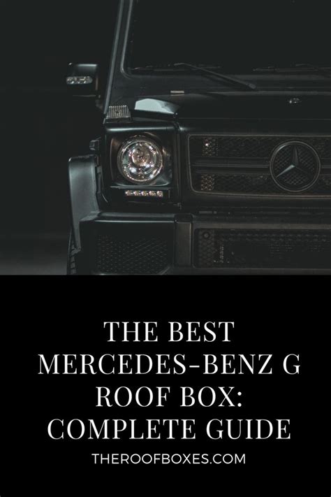 Best Mercedes Benz G Roof Box Complete Guide Roof Box Mercedes Benz Mercedes