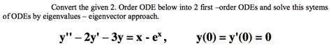 Solved Convert The Given 2 Order Ode Below Into 2