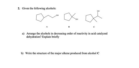 2 Given The Following Alcohols A Oh B Oh C Oh A Arrange The Alcohols In Decreasing Order Of
