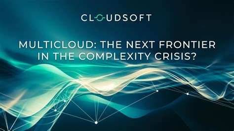 Multicloud The Next Frontier In The Complexity Crisis