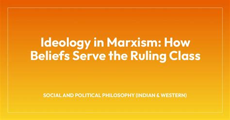 Ideology In Marxism How Beliefs Serve The Ruling Class • Philosophy Institute