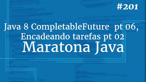 Curso Java Completo Aula 201 Java 8 Completablefuture Pt 07 Encadeando Tarefas Pt 02 Youtube