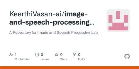 Github Keerthivasan Aiimage And Speech Processing Lab A Repository
