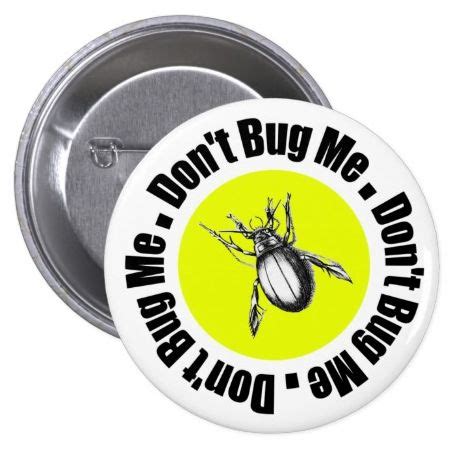 Don T Bug Me Button Available In Sizes From To Diameter Https Zazzle Com