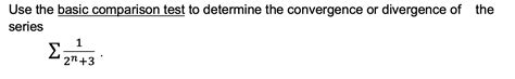 solved use the basic comparison test to determine the