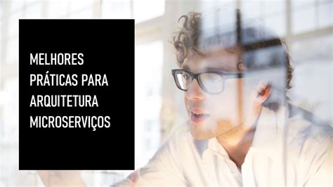 Melhores Práticas Para Arquitetura De Microserviços