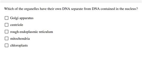Which Of The Organelles Have Their Own Dna Separate From Dna Contained