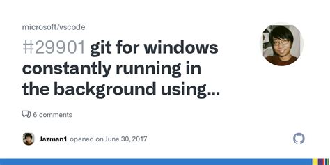 Git For Windows Constantly Running In The Background Using Cpu · Issue 29901 · Microsoftvscode