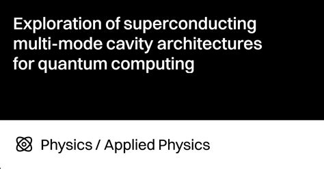 Exploration Of Superconducting Multi Mode Cavity Architectures For