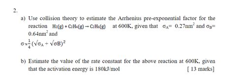 Solved A Use Collision Theory To Estimate The Arrhenius Chegg
