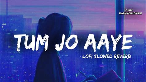 Tum Jo Aaye Jindagi Mein Bat Ban Gayi Lofi Slowed Reverb Official