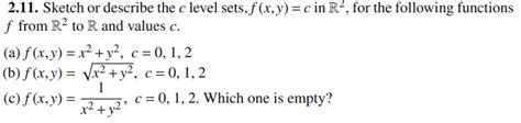 Solved Sketch Or Describe The C Level Sets F X Y C Chegg Com