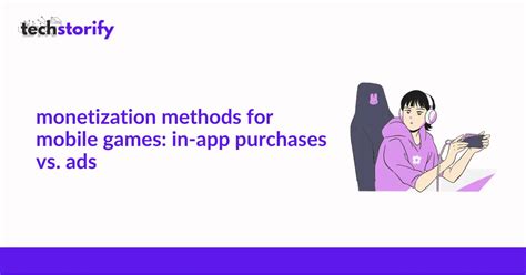 Monetization Methods For Mobile Games In App Purchases Vs Ads