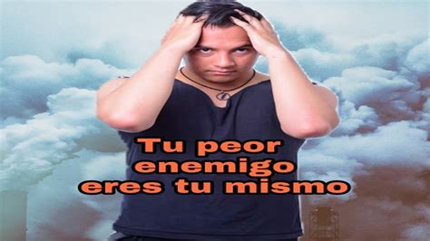 Tu Peor Enemigo Eres Tu Mismo YouTube