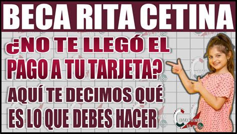 No te llegó el pago de la Beca Rita Cetina a tu tarjeta Aquí te