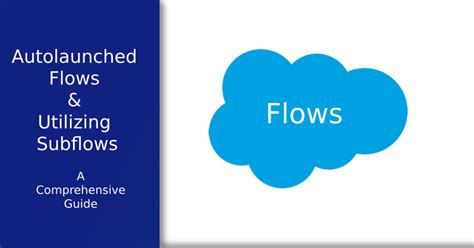 Powerful SFDC Autolaunched Flows Utilizing Subflows 2023