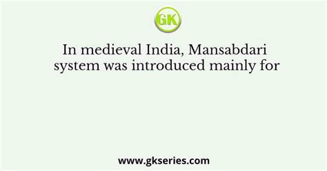 In Medieval India Mansabdari System Was Introduced Mainly For