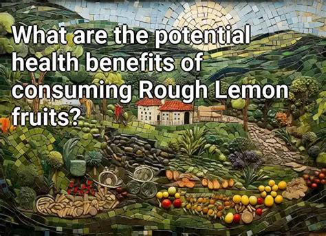 What Are The Potential Health Benefits Of Consuming Rough Lemon Fruits