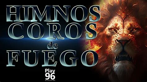 Coros Cristianos Pentecostales De Fuego Youtube