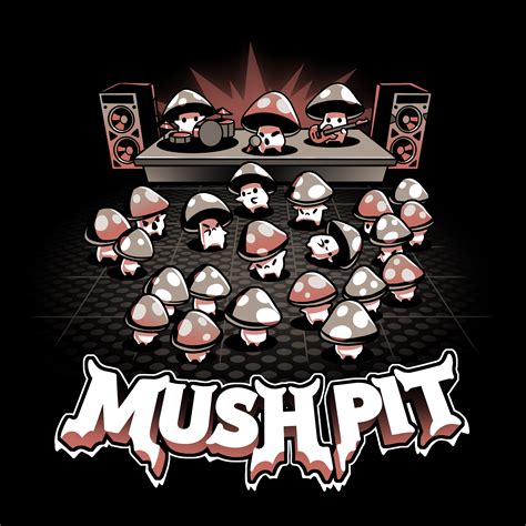 Mush Pit Funny Cute And Nerdy T Shirts Teeturtle