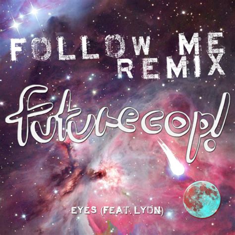 Stream Futurecop Eyes Feat Lyon Follow Me Remix By Follow Me