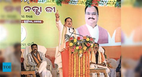 Vote Bjd Out Of Power In 24 Nadda Bhubaneswar News Times Of India