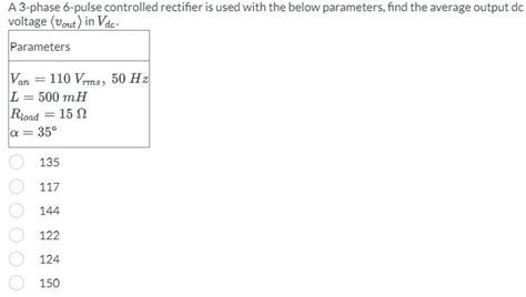 A 3 Phase 6 Pulse Controlled Rectifier Is Used With