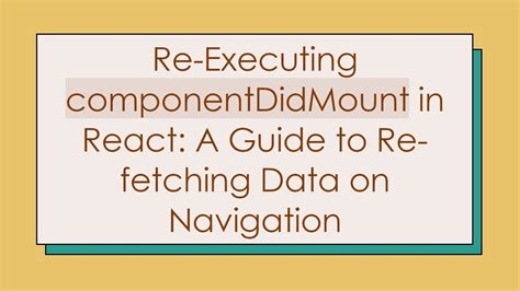 Re Executing Componentdidmount In React A Guide To Re Fetching Data On