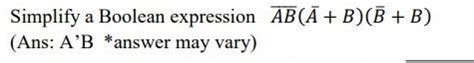 Solved Simplify a Boolean expression AB Aˉ B Bˉ B Ans Chegg