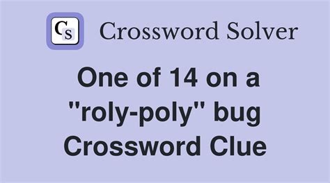 One Of 14 On A Roly Poly Bug Crossword Clue Answers Crossword Solver