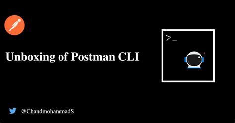 unboxing of postman cli 🏆 community showcase postman community