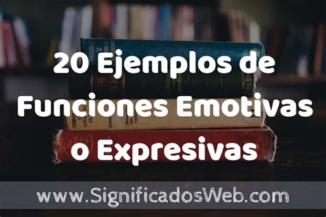 20 Ejemplos De Funciones Emotivas O Expresivas ️ Tipos Definición Y