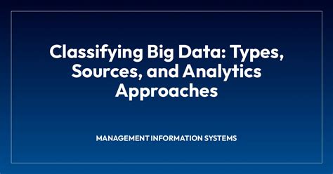 classifying big data types sources and analytics approaches slm