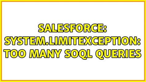 salesforce system limitexception too many soql queries youtube