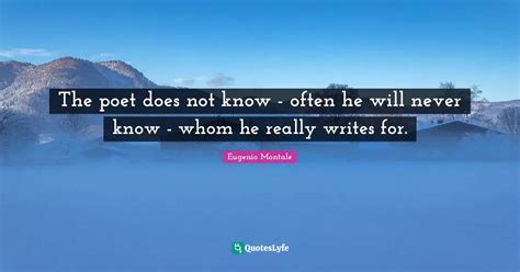 The Poet Does Not Know Often He Will Never Know Whom He Really Wri