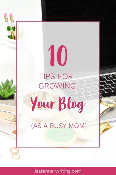 10 Tips For Growing A Blog As A Busy Mom Lisa Tanner Writing Busy
