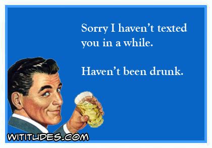 Sorry I Havent Texted In A While Wititudes