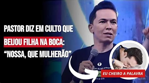 Pastor diz em culto que beijou filha na boca Nossa que mulherão