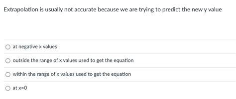 Solved Extrapolation Is Usually Not Accurate Because We Are Chegg