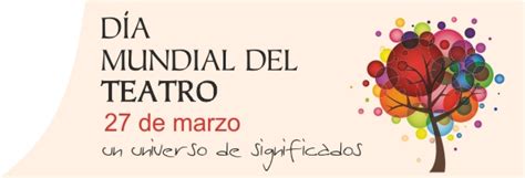 27 De Marzo Día Mundial Del Teatro Almomento Noticias Información